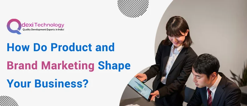 How Do Product and Brand Marketing Shape Your Business?