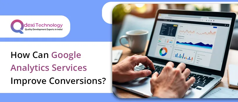 How Can Google Analytics Services Improve Conversions?