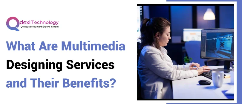 What Are Multimedia Designing Services and Their Benefits?